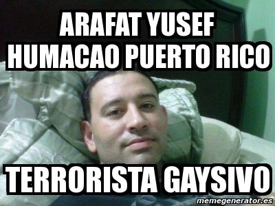 Meme Personalizado - Arafat yusef humacao puerto rico terrorista ...