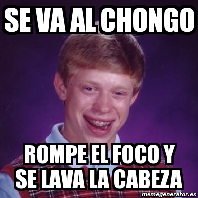 Meme Bad Luck Brian - se va al chongo rompe el foco y se lava la cabeza ...