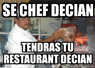 Meme Personalizado - se chef decian tendras tu restaurant decian - 2324303