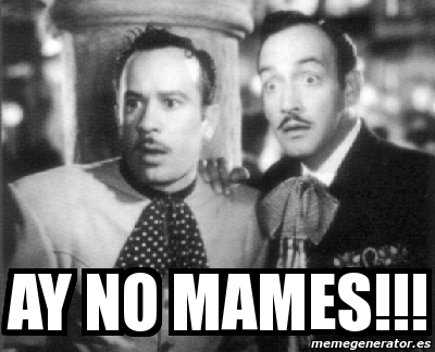 Meme Personalizado - ay no mames!!! - 2324726