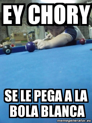 Meme Personalizado - ey chory se le pega a la BOLA BLANCA - 2325230