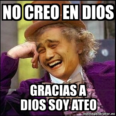 Meme Yao Wonka - no creo en dios gracias a dios soy ateo - 2328674