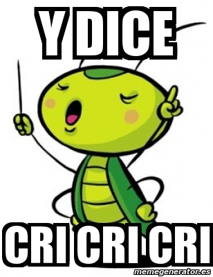 Meme Personalizado - Y dice cri cri cri - 2328905