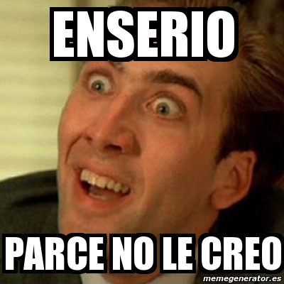 Meme No me digas - ENSERIO PARCE NO LE CREO - 2329406