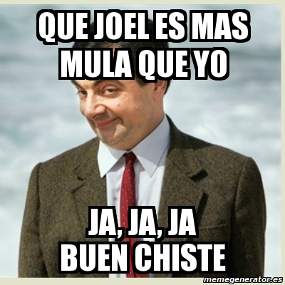 Meme Mr Bean - que joel es mas mula que yo ja, ja, ja buen chiste - 2330986