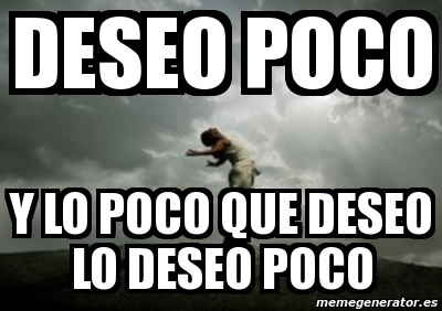 Meme Personalizado - deseo poco y lo poco que deseo lo deseo poco - 2331167