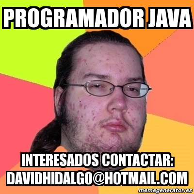 Meme Friki - programador java interesados contactar: davidhidalgo ...