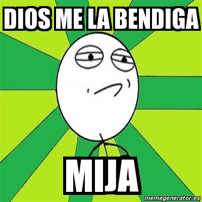 Meme Challenge Accepted - dios me la bendiga mija - 2336176