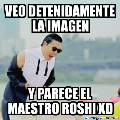 Meme Gangnam Style - Veo detenidamente la imagen y parece el maestro ...