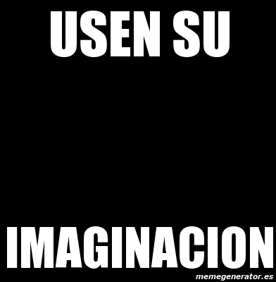 Meme Personalizado - USEN SU IMAGINACION - 2337087