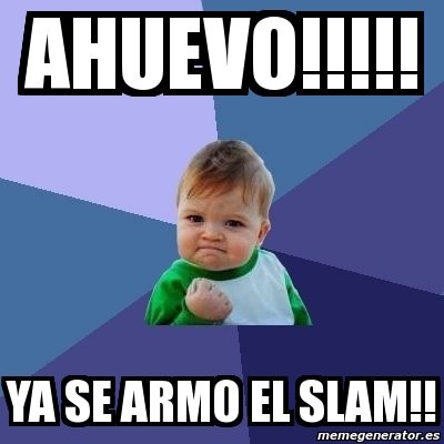 Meme Bebe Exitoso - Ahuevo!!!!! ya se armo el slam!! - 2339492