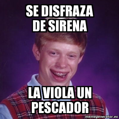 Meme Bad Luck Brian - Se disfraza de sirena la viola un pescador - 2339581