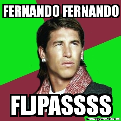 Meme Sergio Ramos - FERNANDO FERNANDO FLJPASSSS - 2340828
