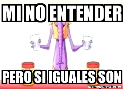 Meme Personalizado - Mi no entender pero si iguales son - 2343157