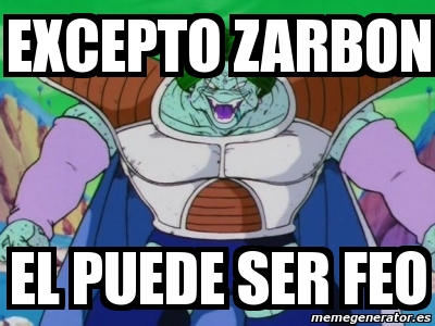 Meme Personalizado - EXCEPTO zarbon el puede ser feo - 2343502