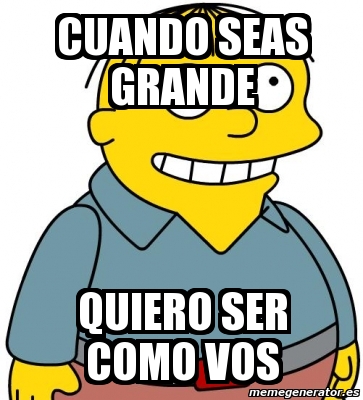 Meme Personalizado - cuando seas grande quiero ser como vos - 2344721