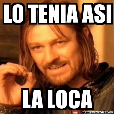Meme Boromir - lo tenia asi la loca - 2346920