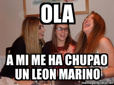Meme Personalizado - ola a mi me ha chupao un leon marino - 2040052