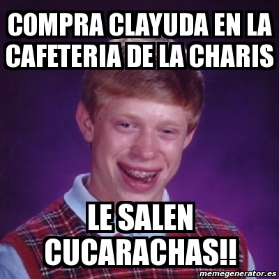 Meme Bad Luck Brian - compra clayuda en la cafeteria de la charis le ...