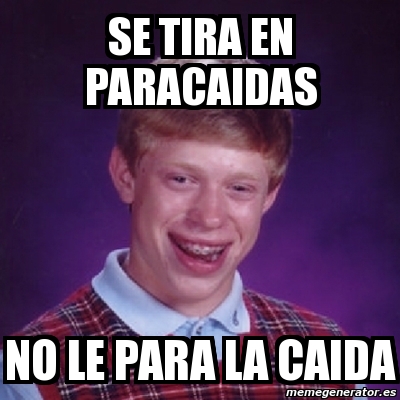 Meme Bad Luck Brian - Se tira en paracaidas no le para la caida - 2042023