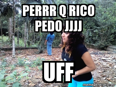 Meme Personalizado - Perrr Q RICO PEDO JJJJ uff - 2044776