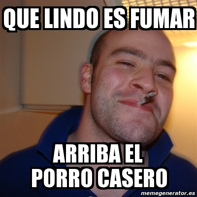 Meme Greg - que lindo es fumar arriba el porro casero - 2047684