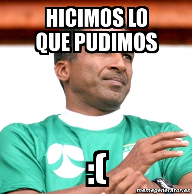 Meme Personalizado - hicimos lo que pudimos :( - 2047913