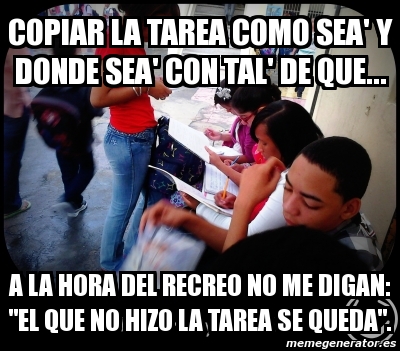 Meme Personalizado - Copiar la tarea como sea' y donde sea' CON TAL' DE ...