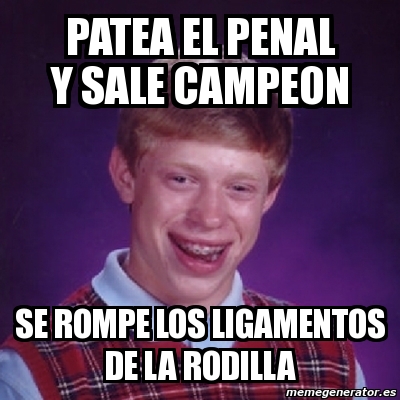 Meme Bad Luck Brian - PATEA EL PENAL Y SALE CAMPEON SE ROMPE LOS ...