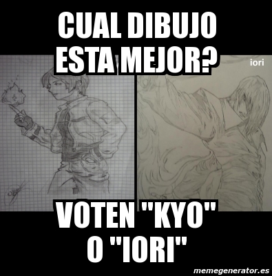 Meme Personalizado - cual dibujo esta mejor? voten "kyo" o "iori" - 2048368