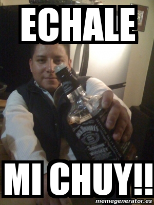 Meme Personalizado - echale mi chuy!! - 2048469