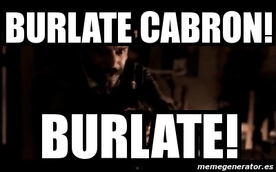 Meme Personalizado - burlate cabron! burlate! - 2049019