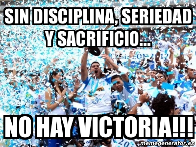 Meme Personalizado - sin disciplina, seriedad y sacrificio... no hay ...