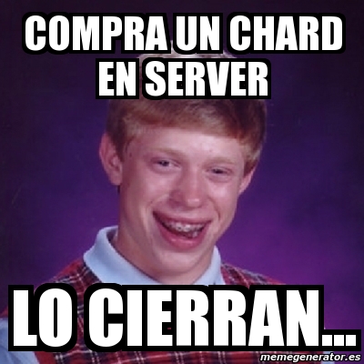 Meme Bad Luck Brian - compra un chard en server lo cierran... - 2049802