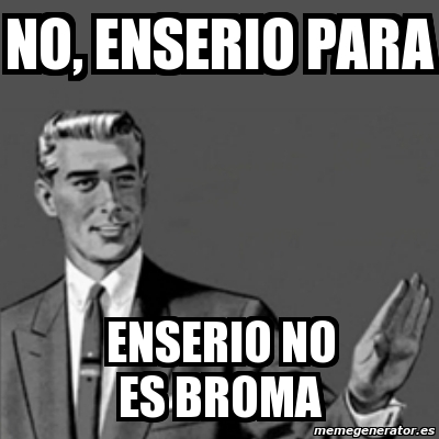 Meme Correction Guy - no, enserio para ENSERIO NO ES BROMA - 2453114