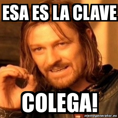 Meme Boromir - eSA ES LA CLAVE COLEGA! - 2459902