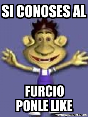 Meme Personalizado - si conoses al furcio ponle like - 2469823