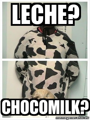 Meme Personalizado - LECHE? CHOCOMILK? - 2470779