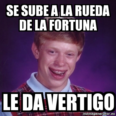 Meme Bad Luck Brian - se sube a la rueda de la fortuna le da vertigo ...