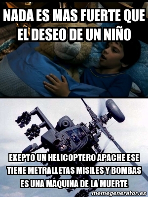 Meme Personalizado - nada es mas fuerte que el deseo de un niÃ±o exepto ...