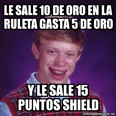 Meme Bad Luck Brian - le sale 10 de oro en la ruleta gasta 5 de oro y ...