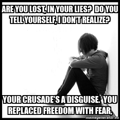Meme First World Problems - Are you lost, In your lies? Do you tell ...