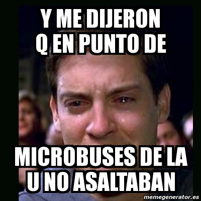 Meme crying peter parker - y me dijeron q en punto de microbuses de la ...