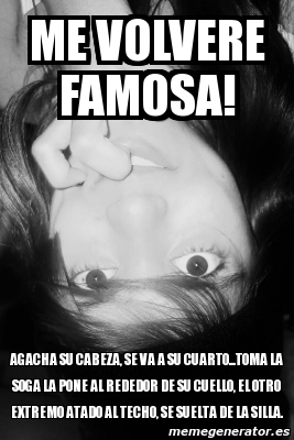 Meme Personalizado - me volvere famosa! Agacha su cabeza, se va a su ...