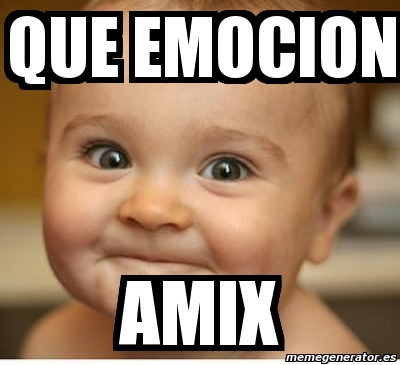 Meme Personalizado - que emocion amix - 2490104