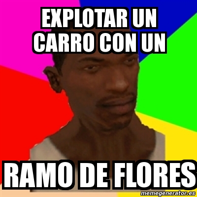 Meme Personalizado - Explotar un carro con un ramo de flores - 2490571