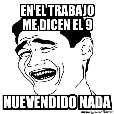 Meme Yao Ming 2 - en el trabajo me dicen el 9 nuevendido nada - 2495759