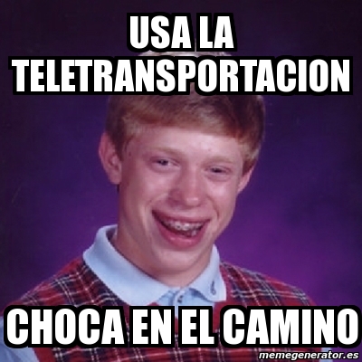 Meme Bad Luck Brian - Usa la teletransportacion choca en el camino ...