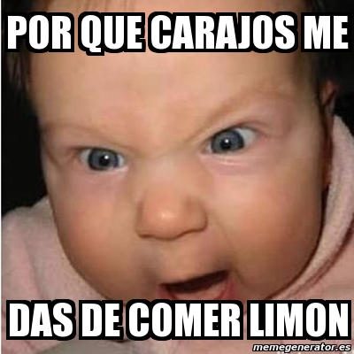 Meme Bebe furioso - Por que carajos me das de comer limon - 2050379