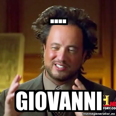 Meme Ancient Aliens - .... Giovanni - 2050898